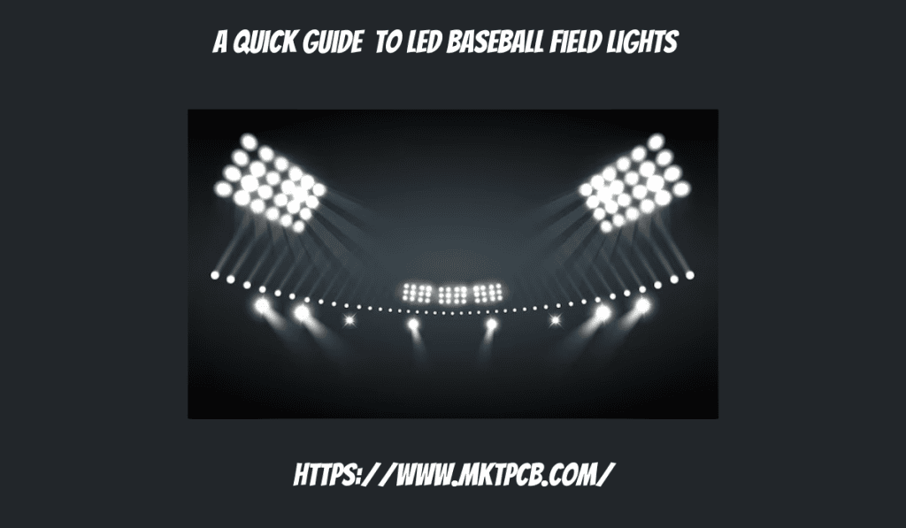 LED Baseball Field Lights Manufacturing Quick Guide And Benefits - MKTPCB