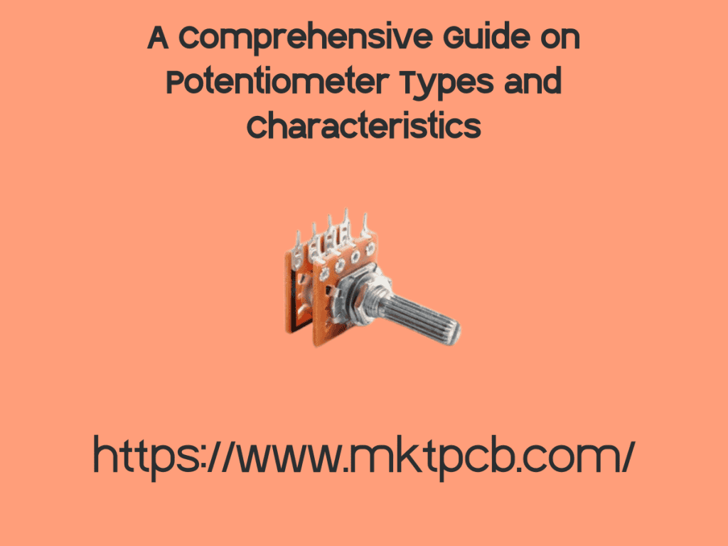 Comprehensive Guide on Potentiometer Types and Characteristics - MKTPCB